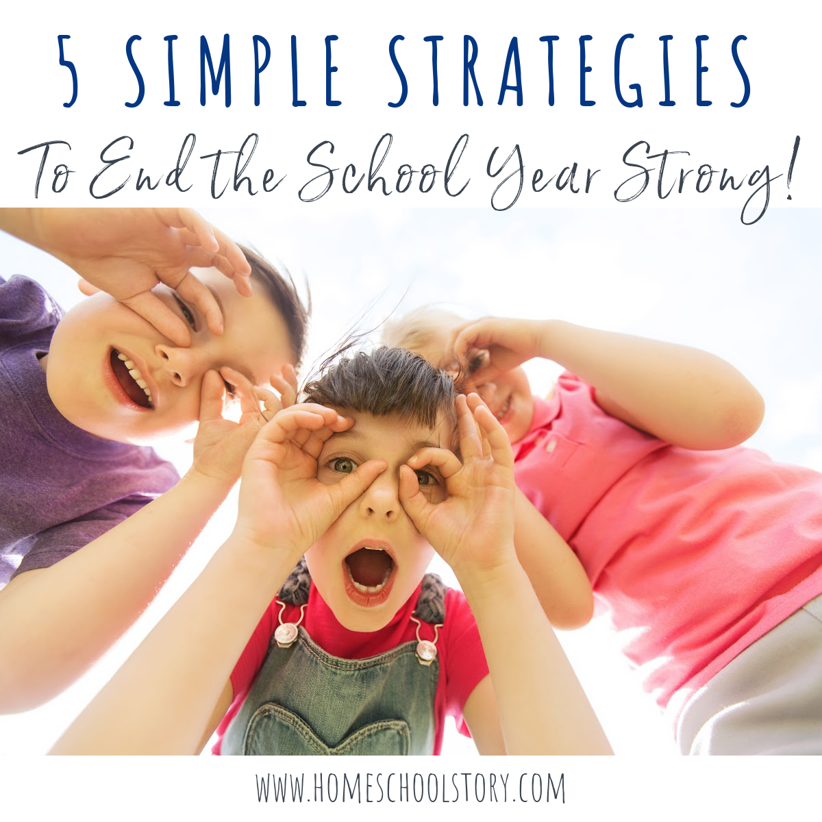 5 Simple Strategies to End the School Year Strong - Homeschool Story